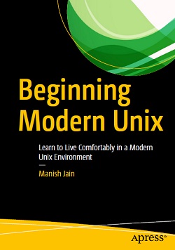 Beginning Modern Unix: Learn to Live Comfortably in a Modern Unix ...