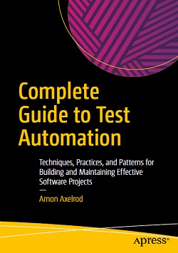 Complete Guide to Test Automation: Techniques, Practices, and Patterns ...