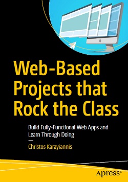 Web-Based Projects that Rock the Class: Build Fully-Functional Web Apps and Learn Through Doing ...