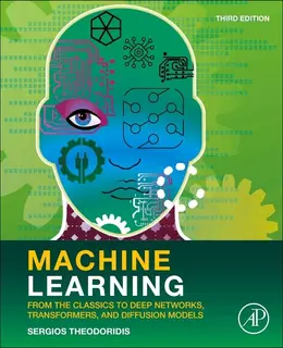 Machine Learning: From the Classics to Deep Networks, Transformers, and ...
